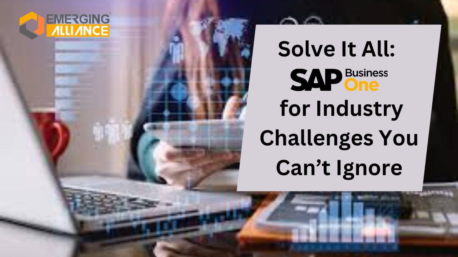 Solve It All: SAP B1 for Industry Challenges You Can’t Ignore - SAP B1